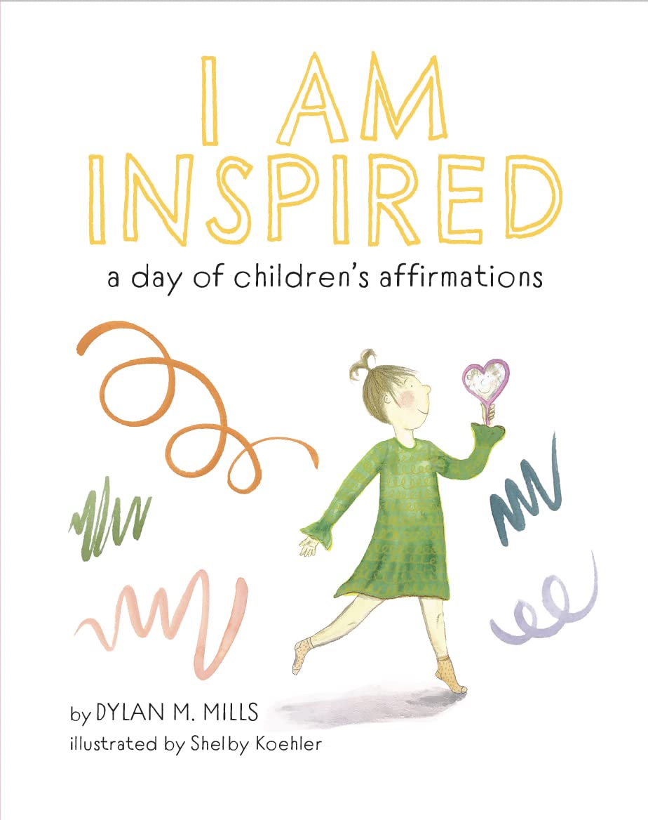 I Am Inspired: A Day of Children's Affirmations by Dylan Mills | Goodreads