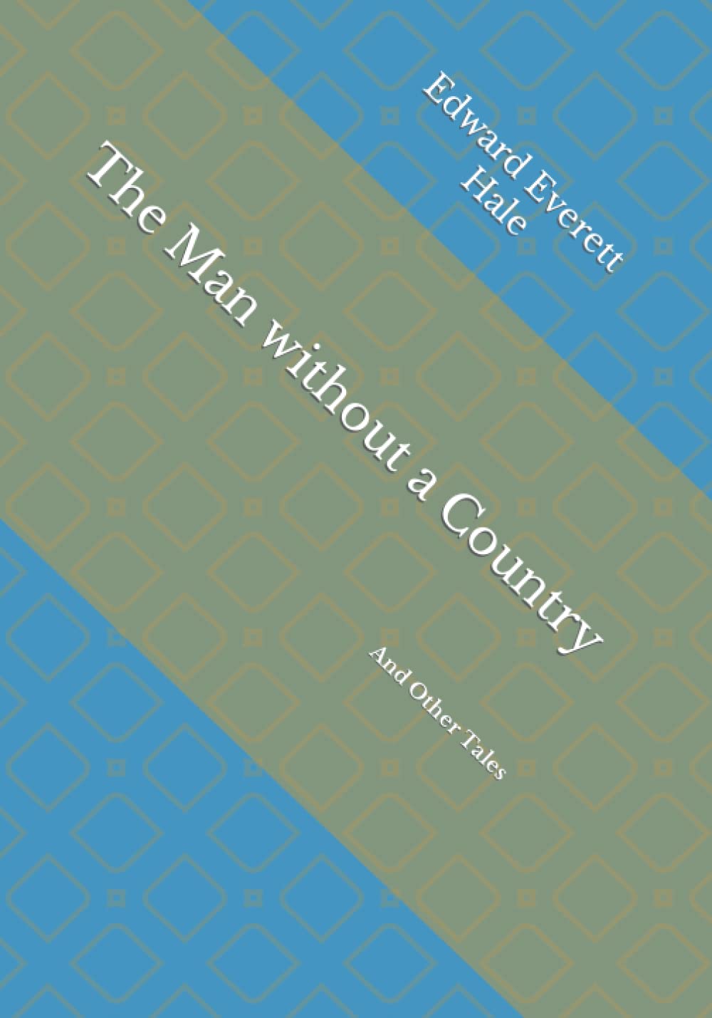 The Man without a Country: And Other Tales by Edward Everett Hale ...