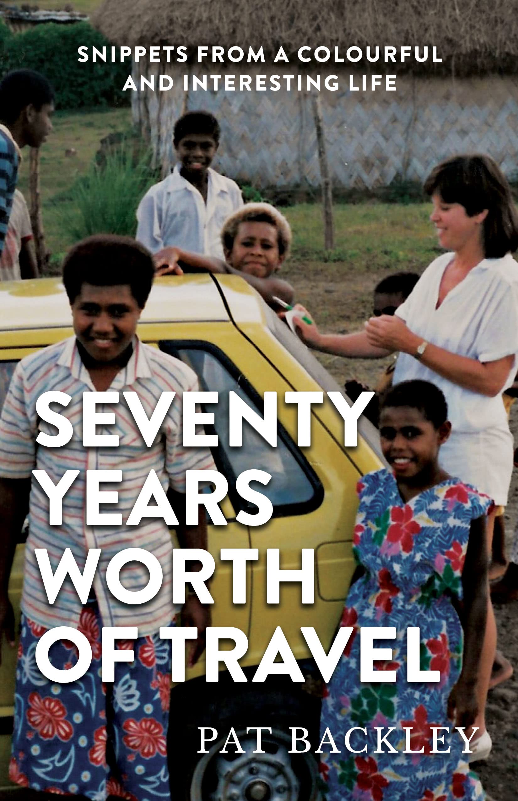 Seventy Years Worth of Travels: Snippets From a Colourful and ...
