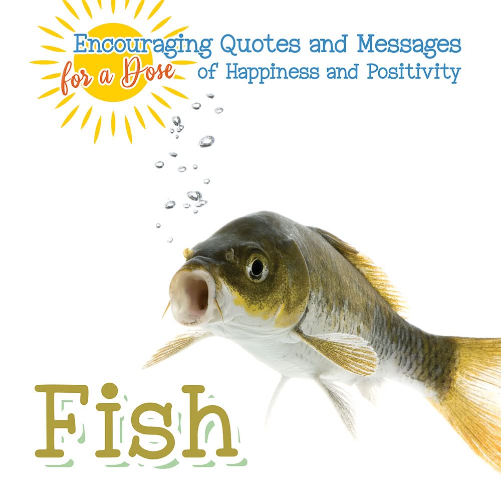 Fish: Encouraging Quotes and Messages for a Dose of Happiness and ...