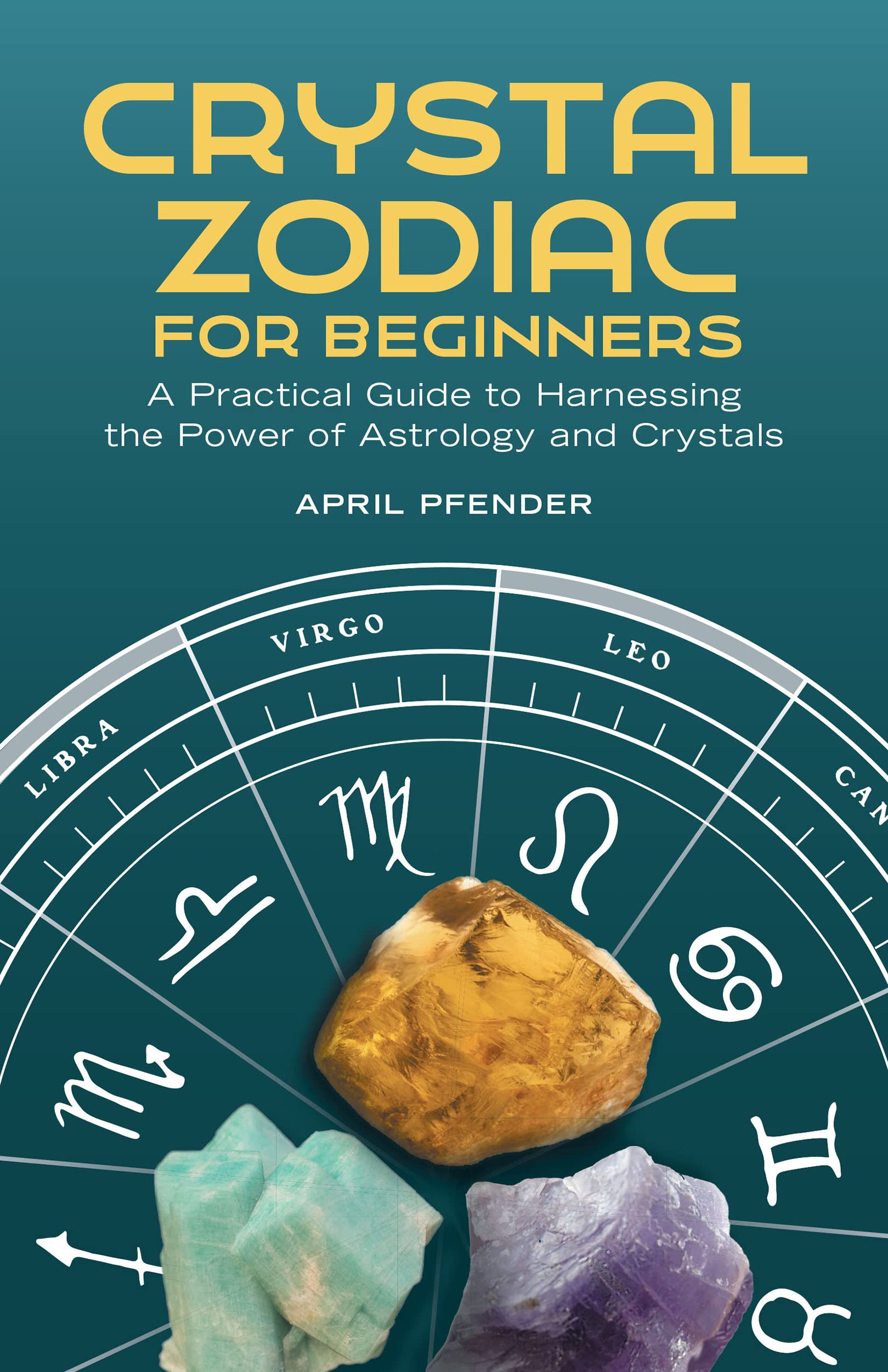 Crystal Zodiac for Beginners: A Practical Guide to Harnessing the Power ...