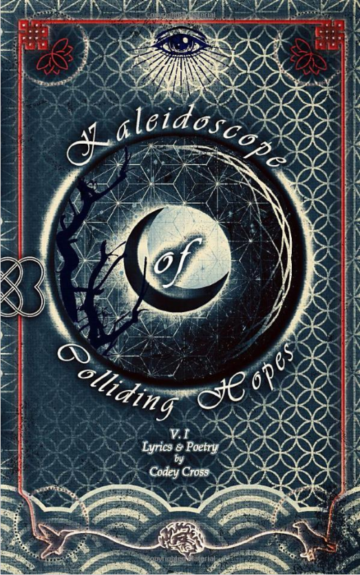 Kaleidoscope of Colliding Hopes: Lyrics & Poetry by Codey Cross | Goodreads