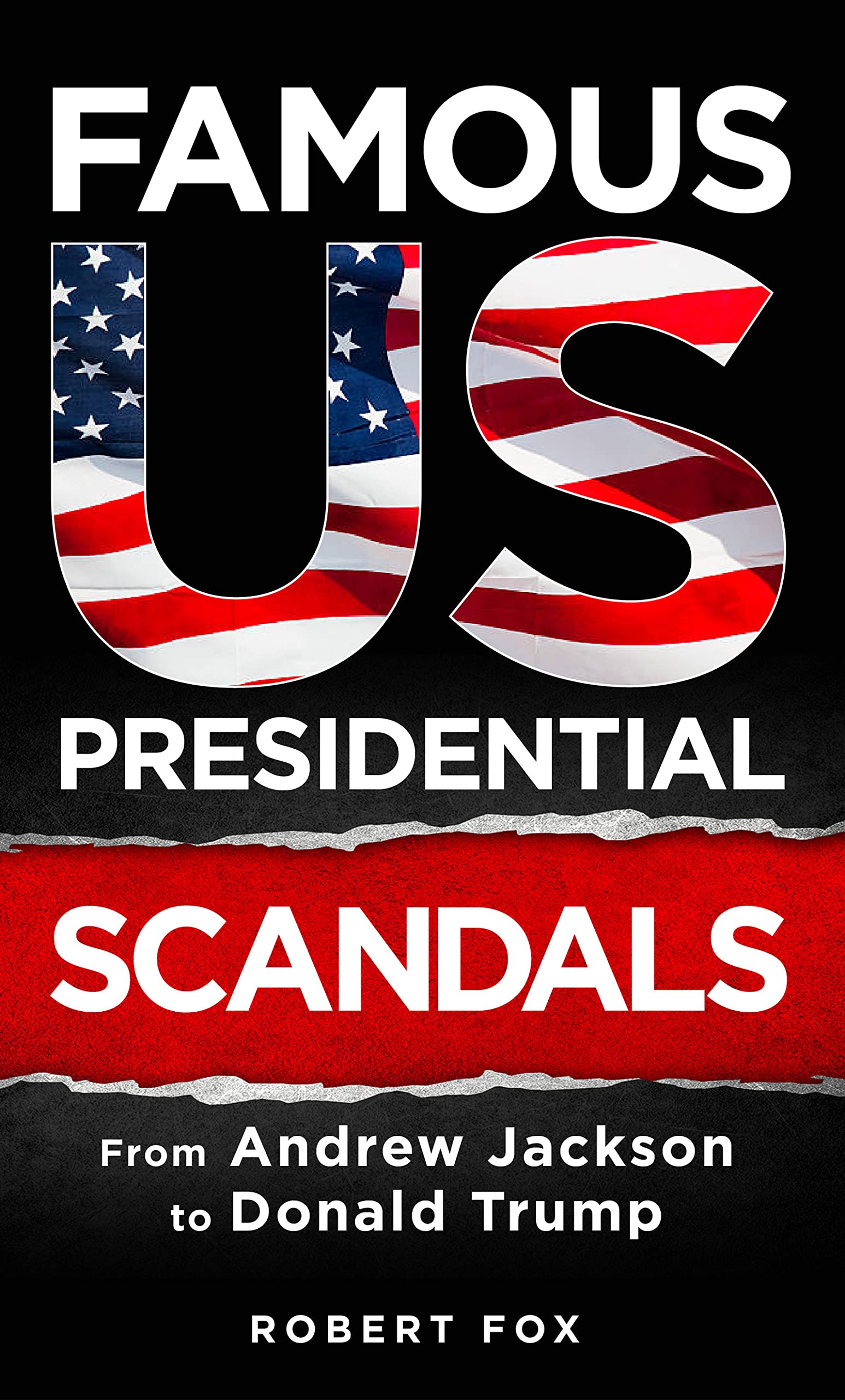 Famous US Presidential Scandals: From Andrew Jackson to Donald Trump by ...
