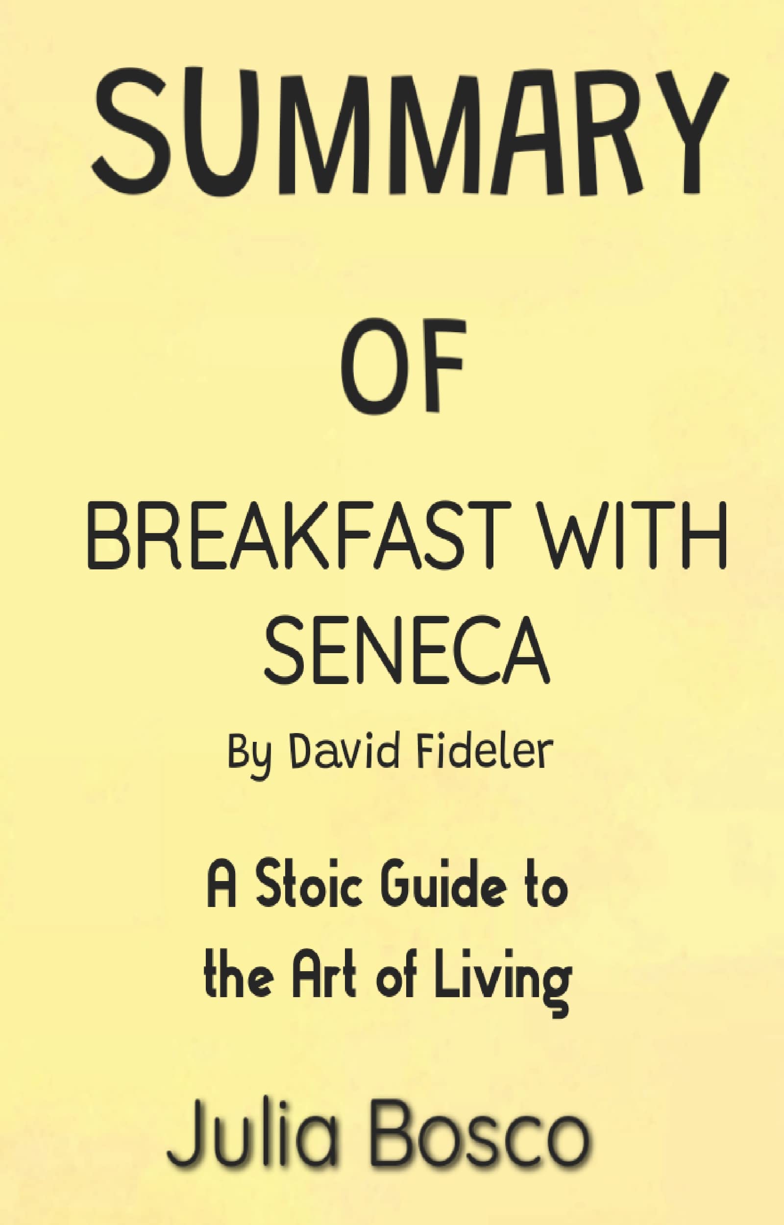 SUMMARY OF BREAKFAST WITH SENECA BY DAVID FIDELER: A Stoic Guide to the ...