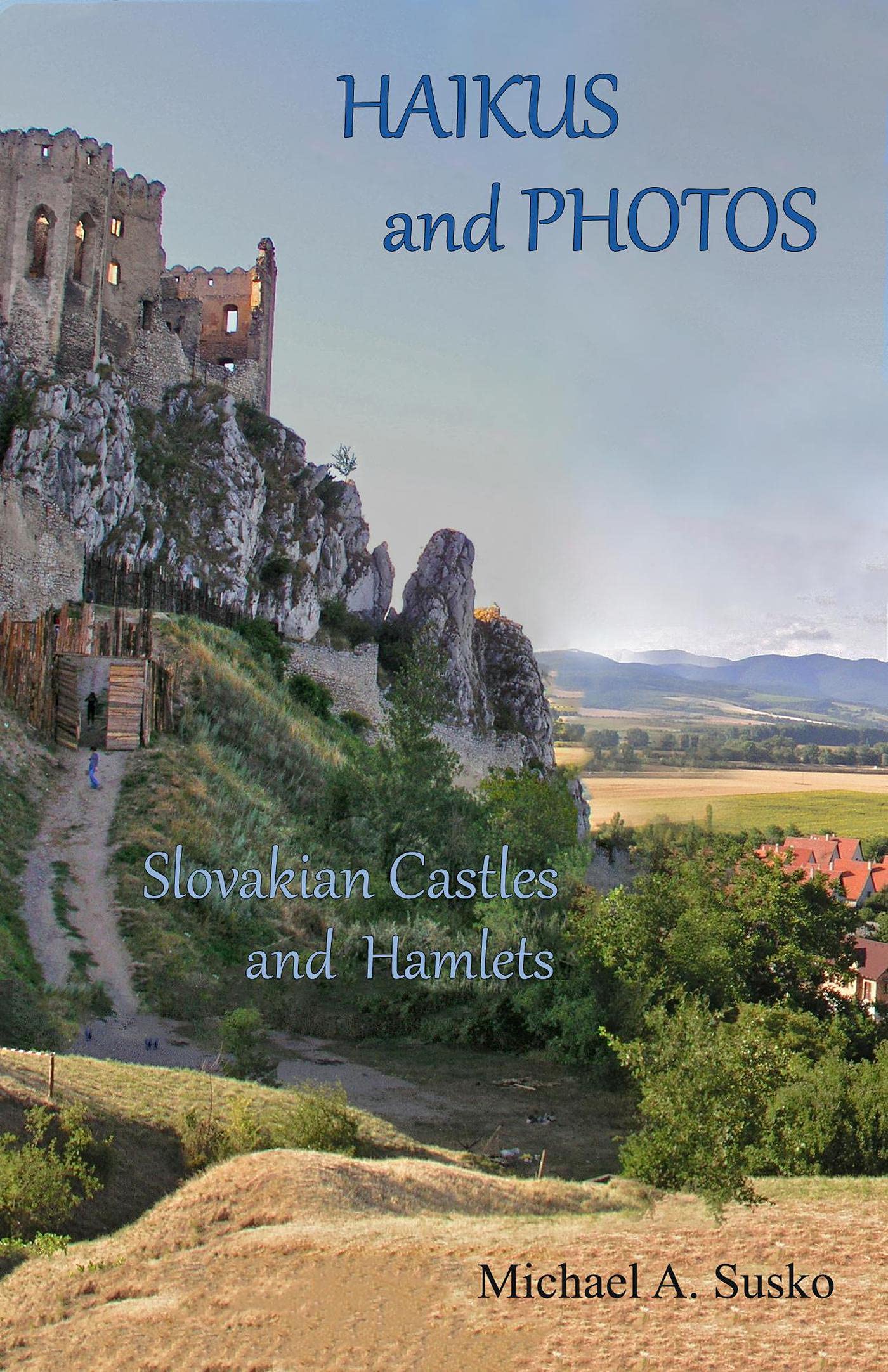 Haikus and Photos: Slovakian Castles and Hamlets by Michael A. Susko ...