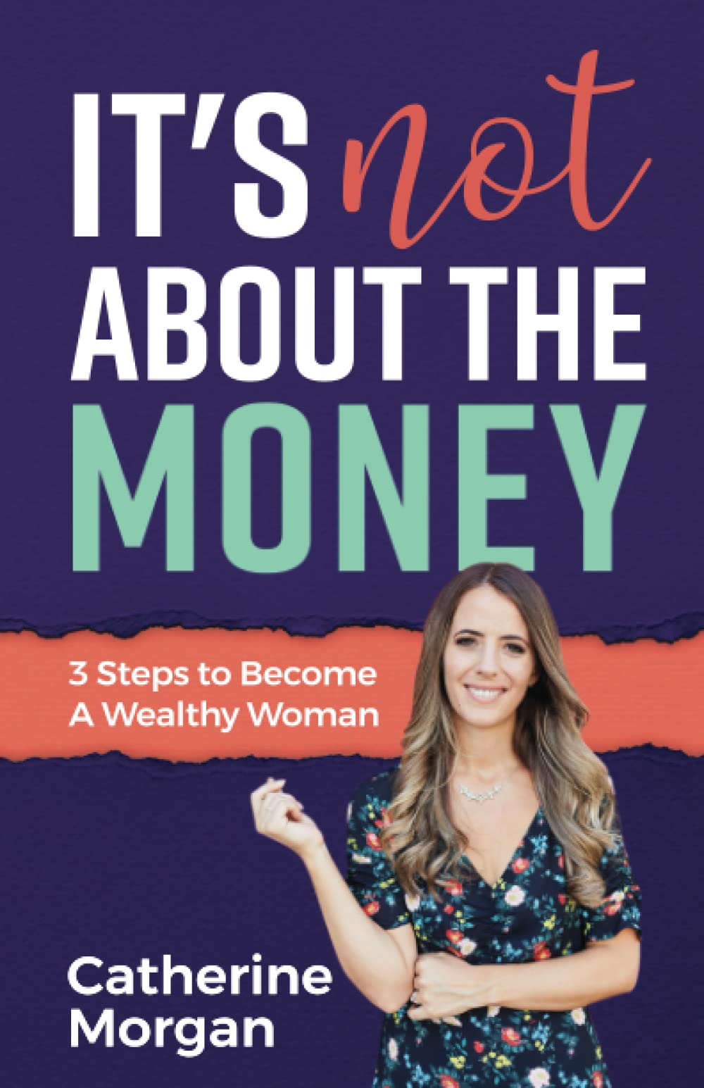 It's Not About the Money: 3 Steps to Become a Wealthy Woman by ...