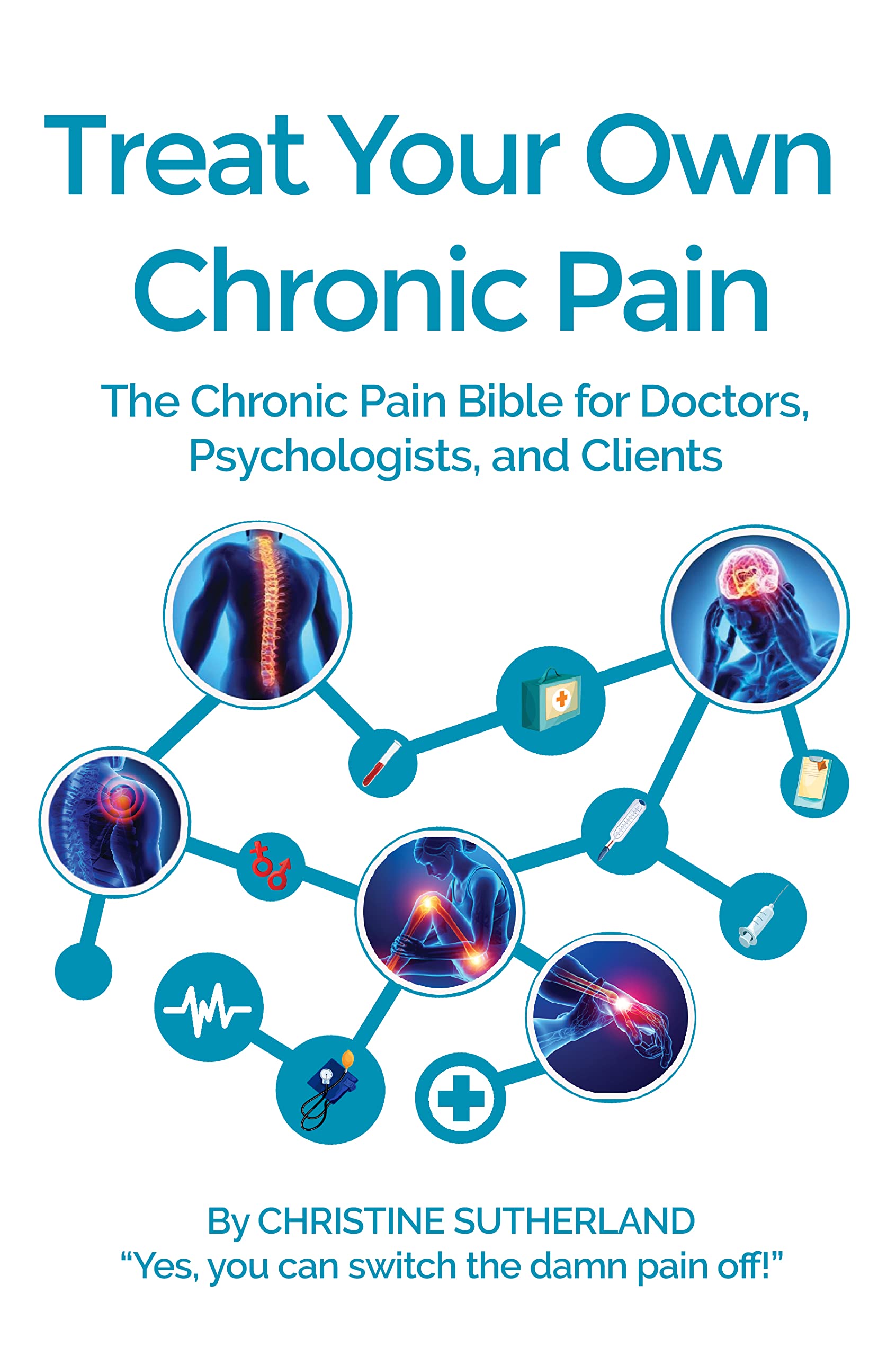 Treat Your Own Chronic Pain: The Chronic Pain Bible for Doctors ...