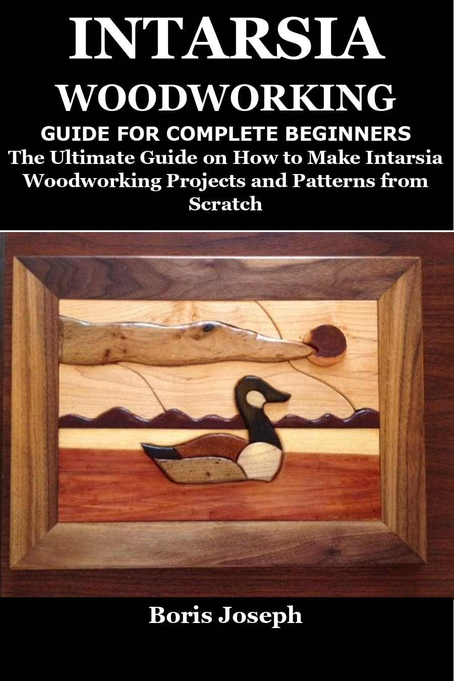 INTARSIA WOODWORKING GUIDE FOR COMPLETE BEGINNERS: The Ultimate Guide ...