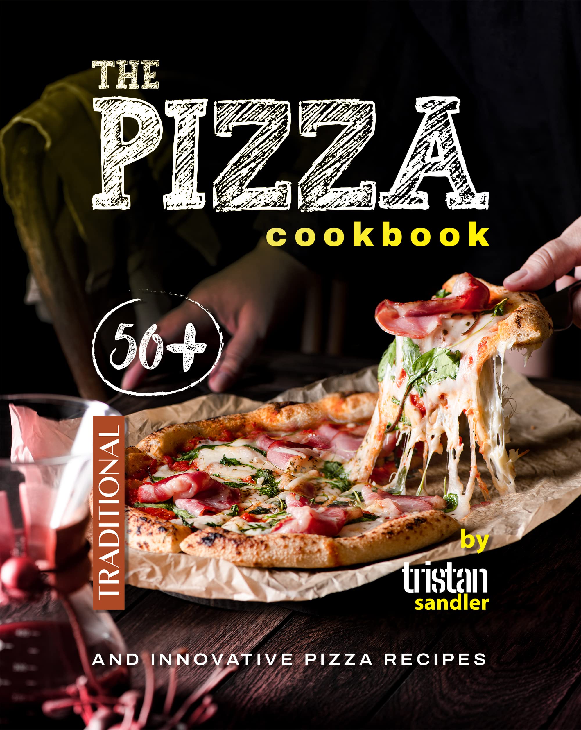 The Pizza Cookbook: 50+ Traditional and Innovative Pizza Recipes by ...