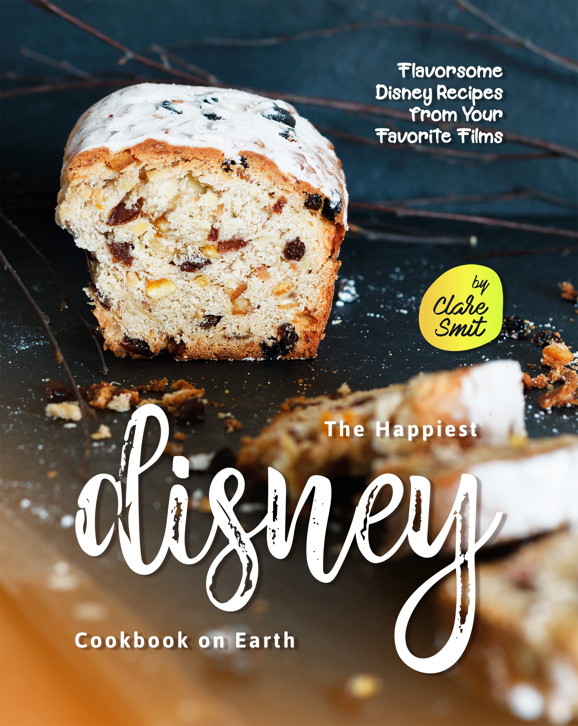 The Happiest Disney Cookbook on Earth: Flavorsome Disney Recipes from ...