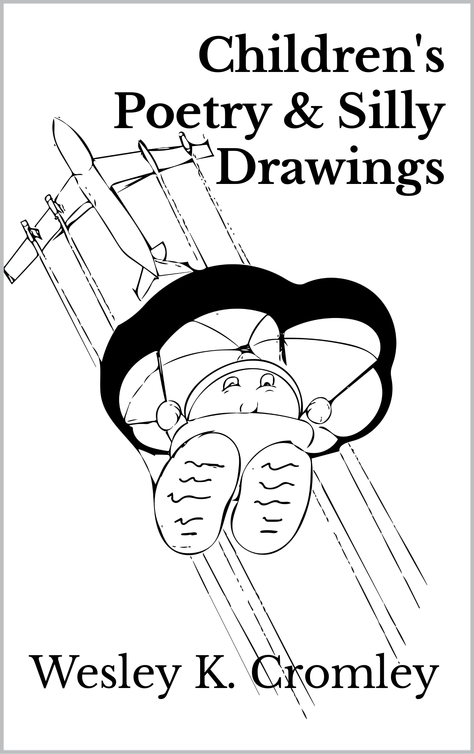 Children's Poetry & Silly Drawings by Wesley Cromley | Goodreads