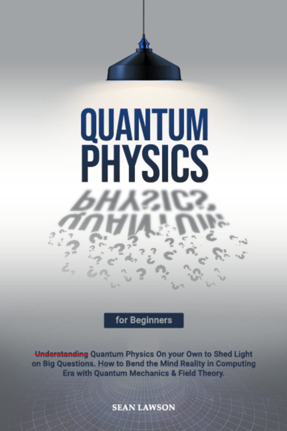 Quantum Physics for Beginners: A Layman Introduction to Understand How ...