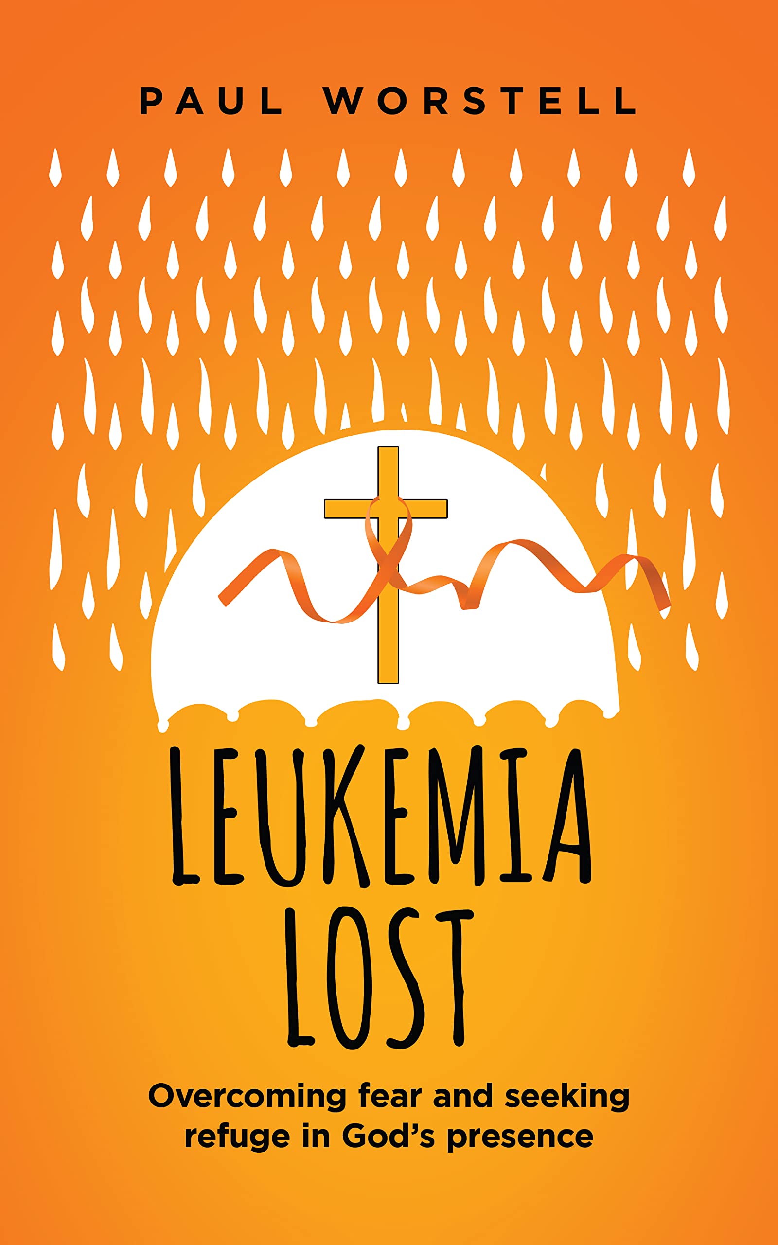 Leukemia Lost: Overcoming fear and seeking refuge in God’s presence by ...