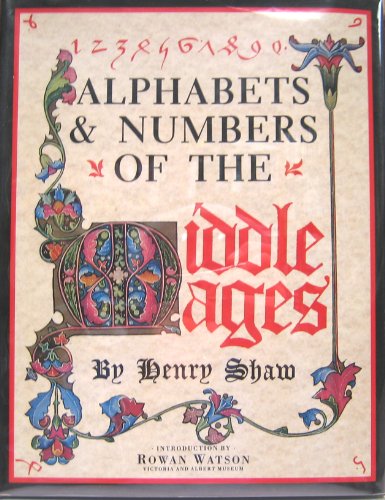 Alphabets & Numbers Of the Middle Ages by Henry Shaw | Goodreads