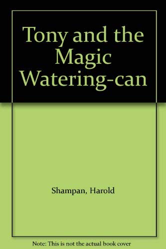 Tony and the Magic Watering Can by Harold Shampan | Goodreads