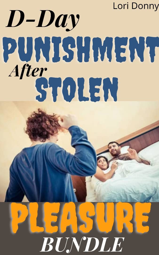 D-day Punishment After stolen pleasure: Cheating Wives Caught And Punished Bundle : by Lori ...