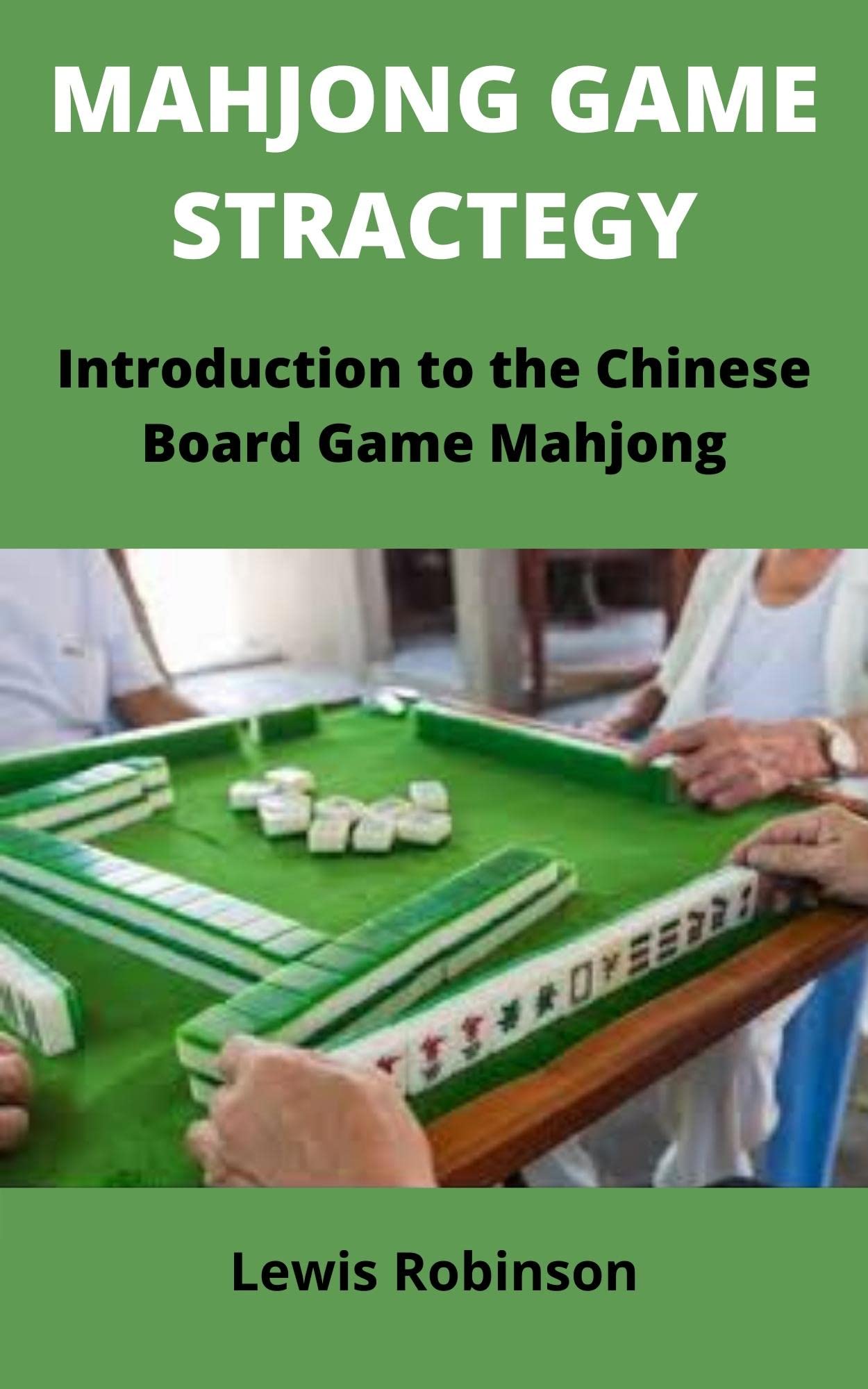 MAHJONG GAME STRACTEGY: Introduction to the Chinese Board Game Mahjong ...