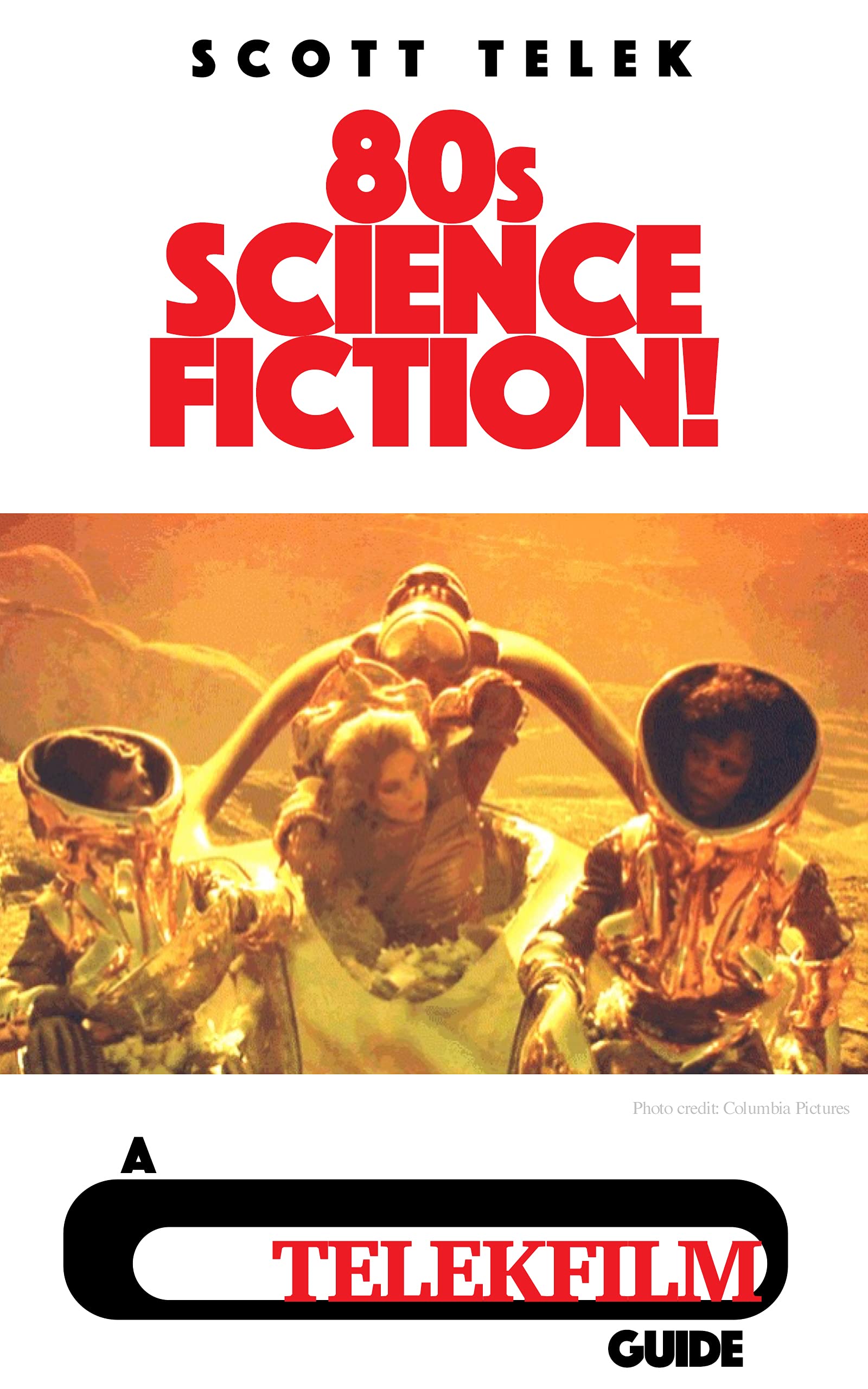 80s Science Fiction!: A Telekfilm Guide by Scott Telek | Goodreads