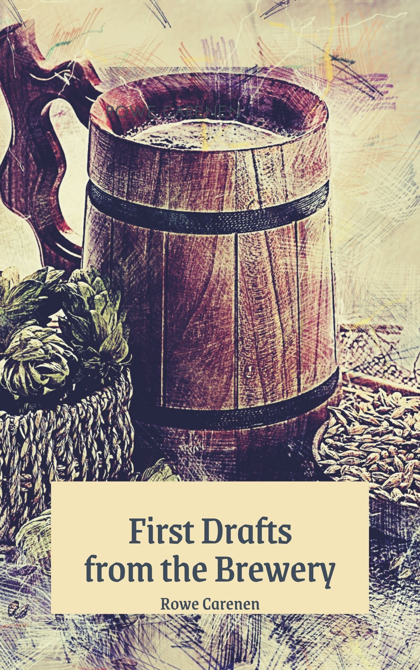 First Drafts from the Brewery by Rowena Carenen | Goodreads