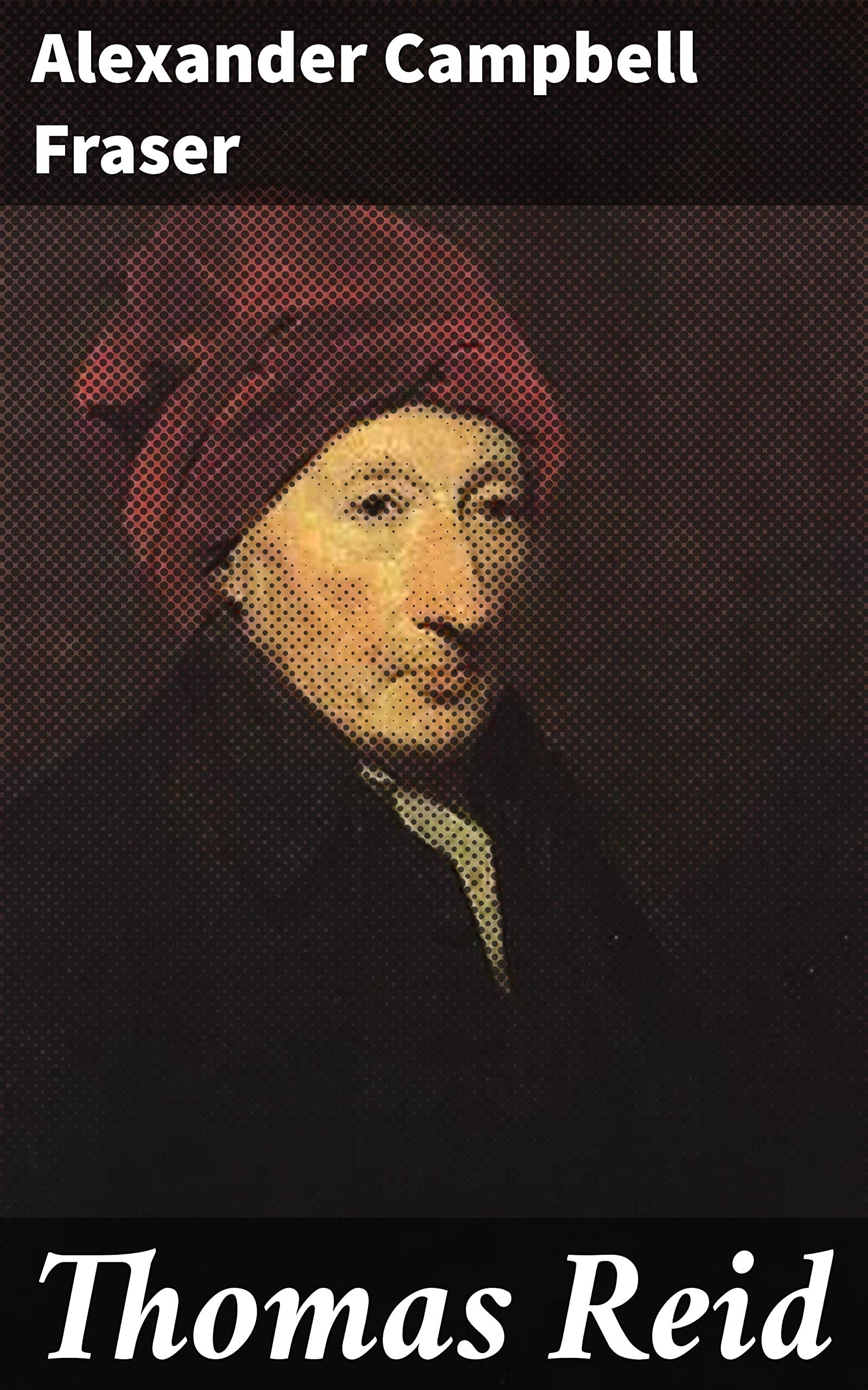 Thomas Reid: Unraveling the Common Sense Realism of an Influential ...