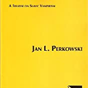 The Darkling: A Treatise on Slavic Vampirism by Jan Louis Perkowski ...