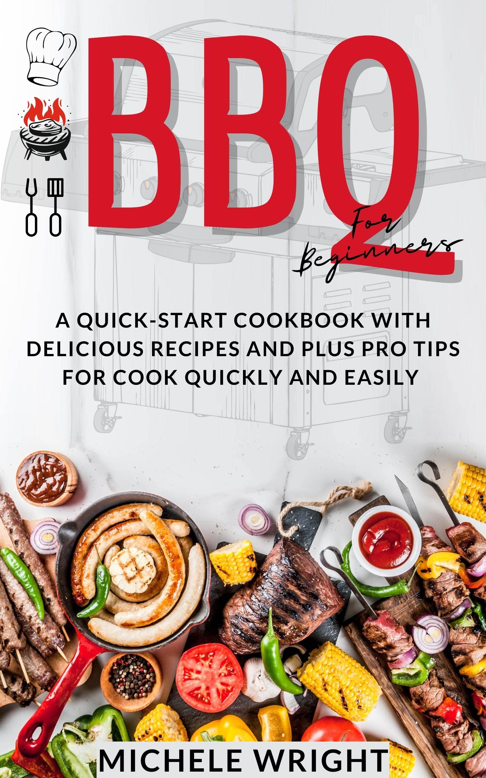 Grill CookBook for Beginners: A Quick-Start Cookbook with Delicious ...