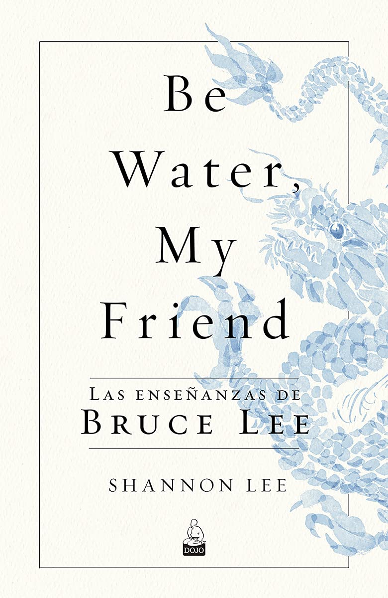 Be Water, My Friend (Spanish Edition) by Shannon Lee | Goodreads