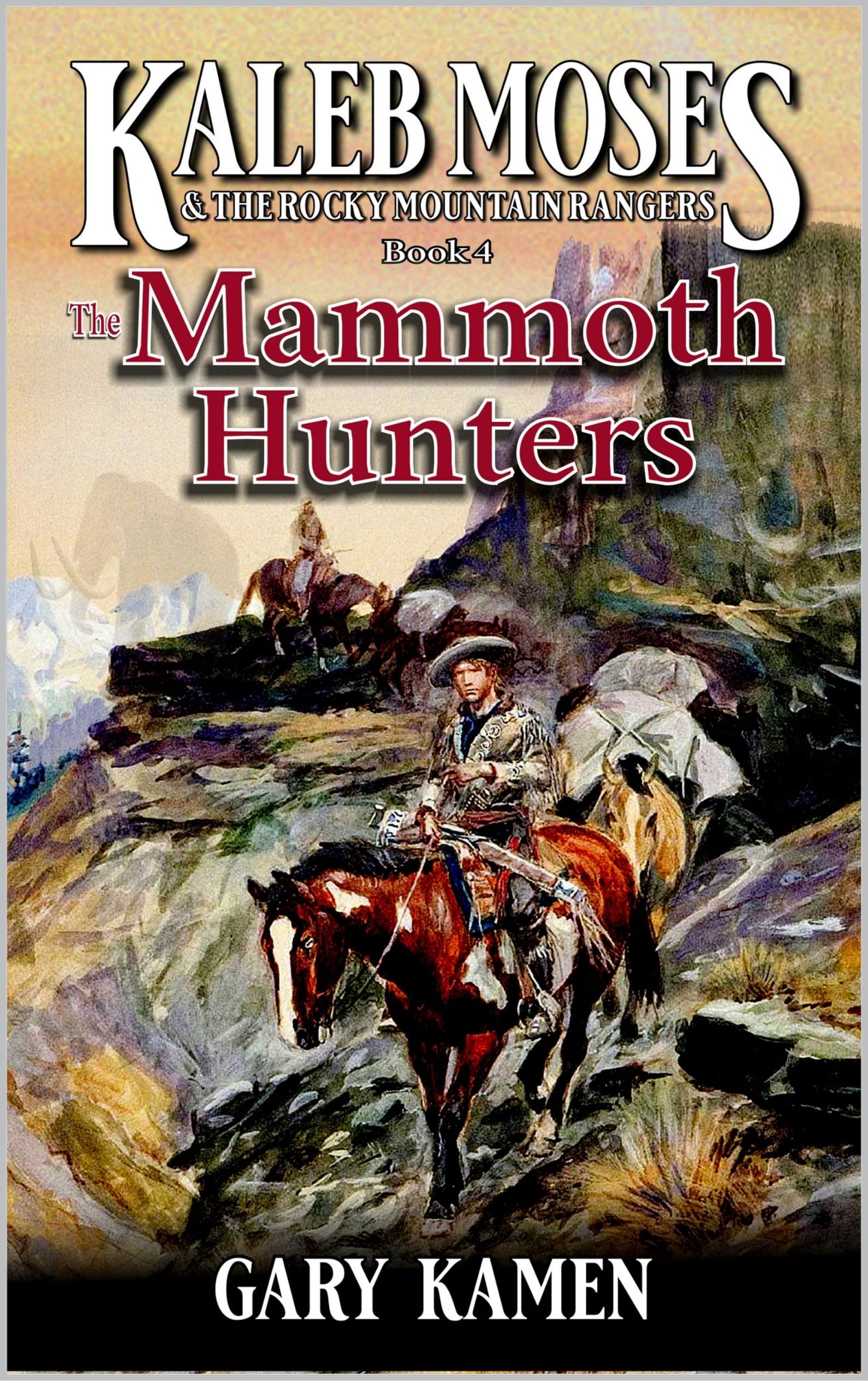 Kaleb Moses: Rocky Mountain Ranger: The Mammoth Hunters: A Mountain Man ...