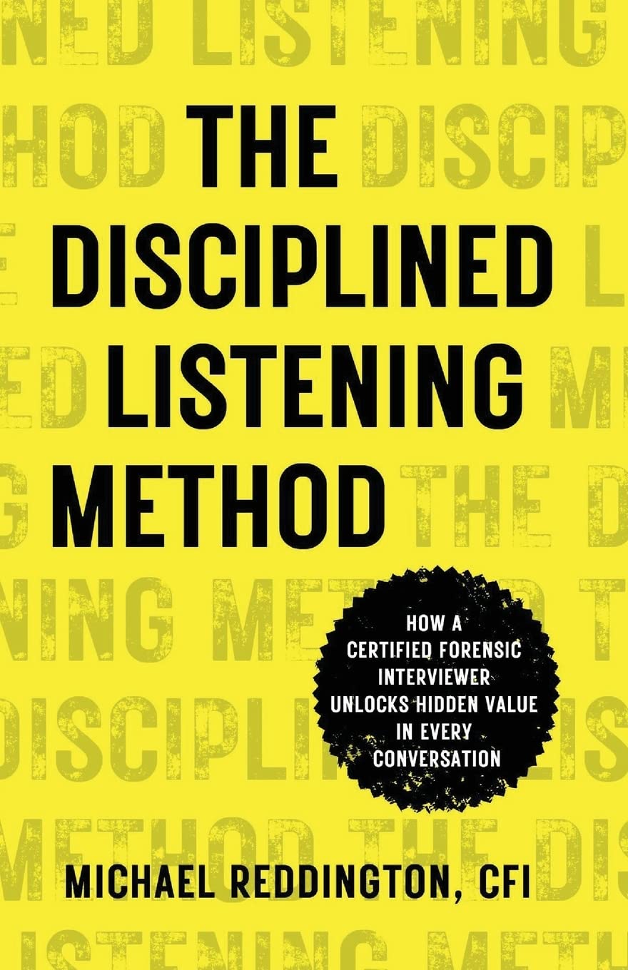 The Disciplined Listening Method: How A Certified Forensic Interviewer ...