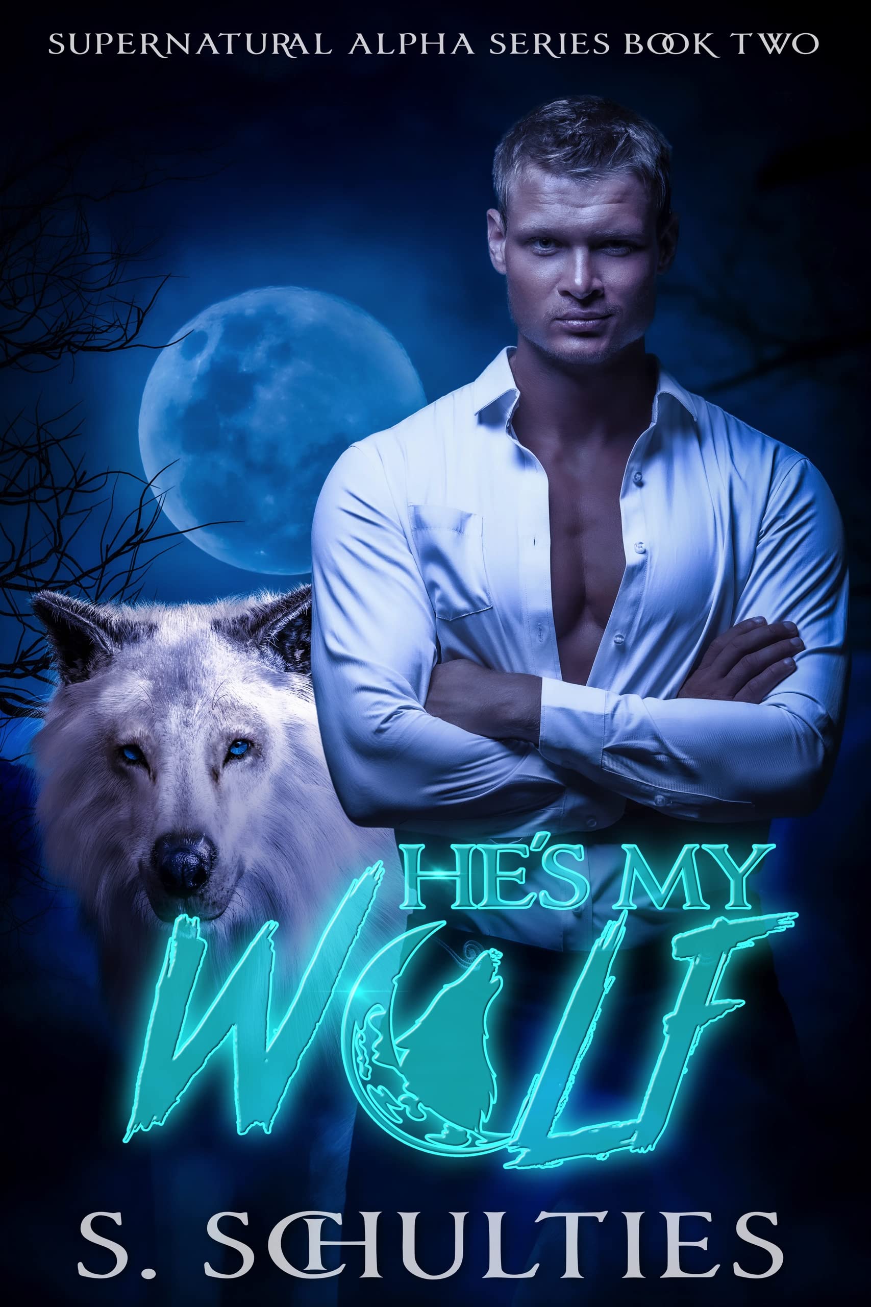 He's My Wolf (Supernatural Alpha #2) by S. Schulties | Goodreads