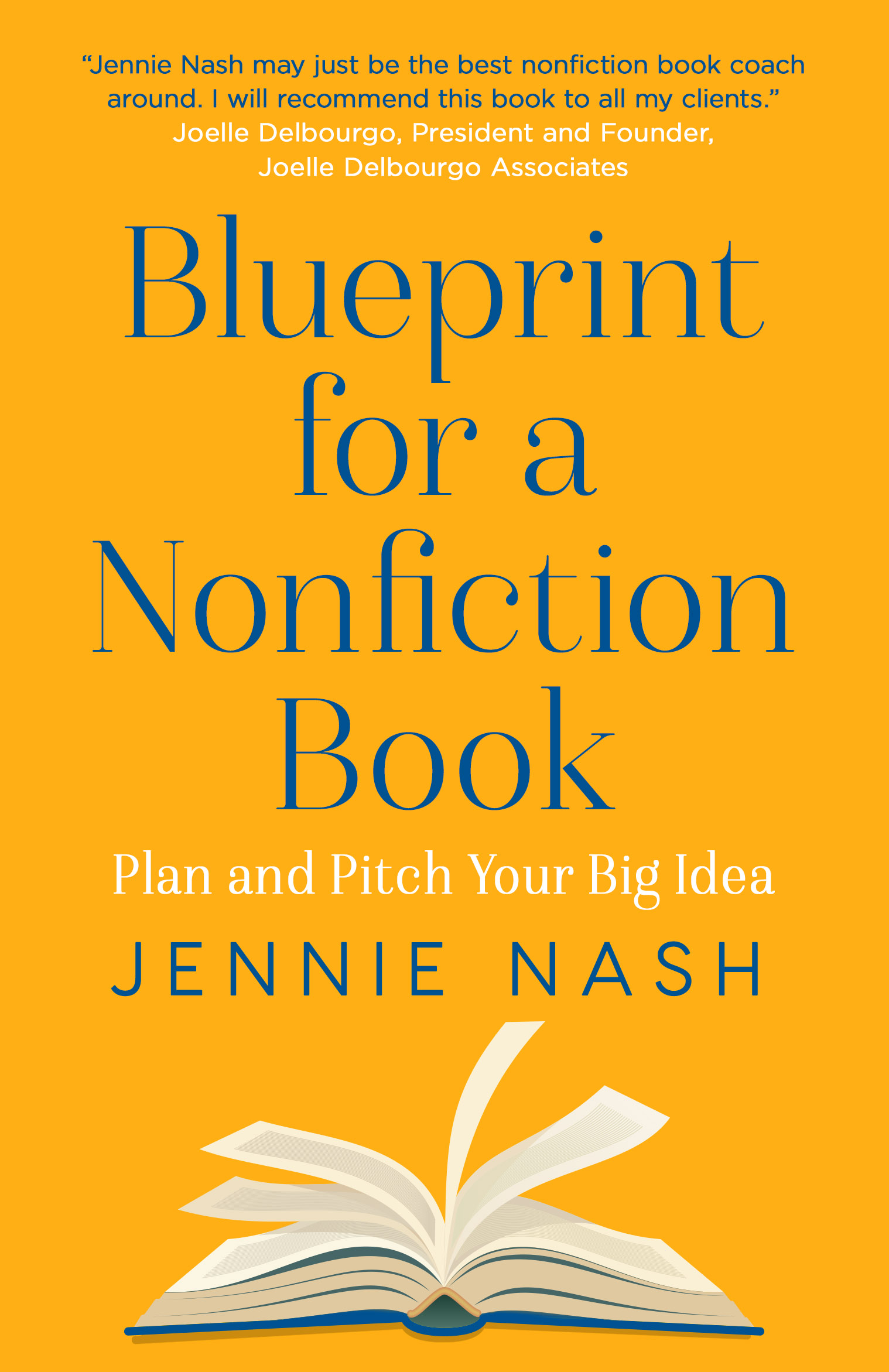 Blueprint for a Nonfiction Book: Plan and Pitch Your Big idea by Jennie ...