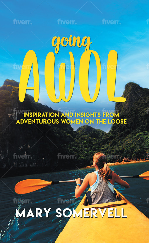 Going AWOL - Inspiration and Insights from Adventurous Women On the ...