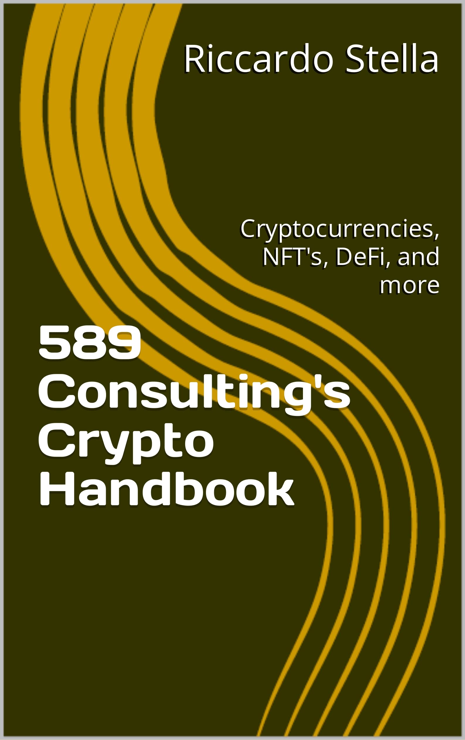 589 Consulting's Crypto Handbook: Cryptocurrencies, NFT's, DeFi, and more by Riccardo Stella ...