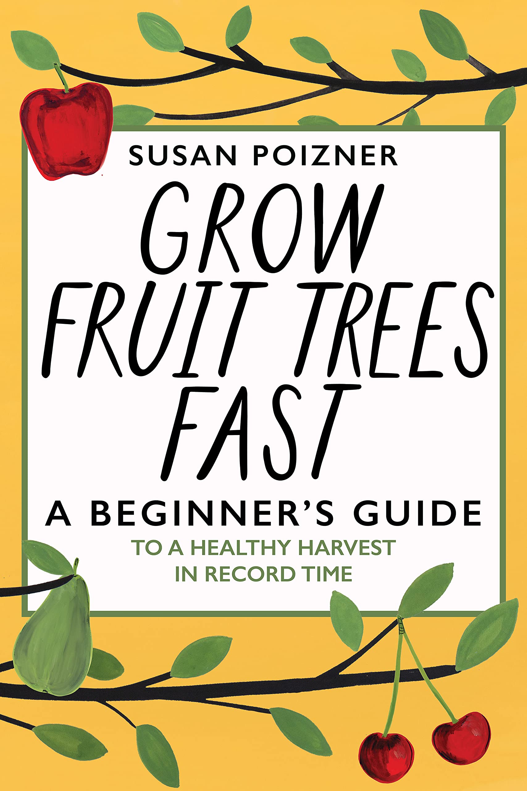 Grow Fruit Trees Fast: A Beginner's Guide to a Healthy Harvest in ...