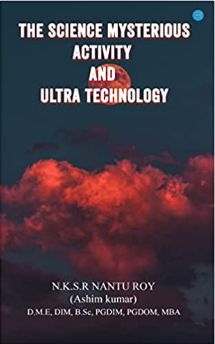 The Science Mysterious Activity and Ultra Technology by NKSR Nantu Roy ...