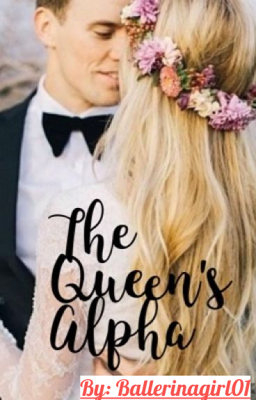 The Queen's Alpha by Ballerinagirl01 | Goodreads