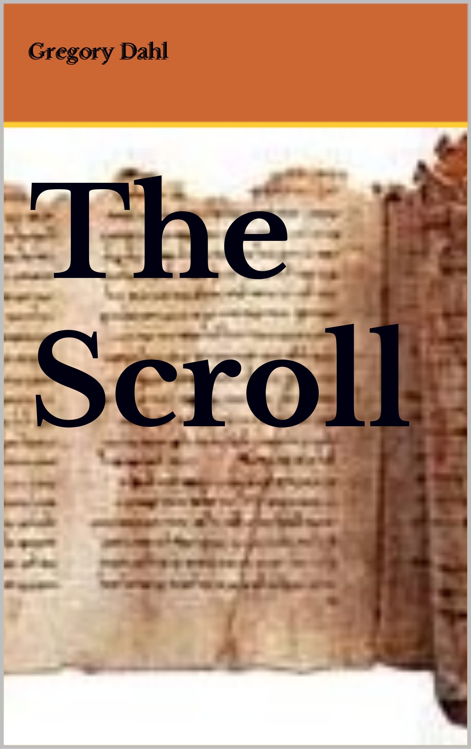 The Scroll by Gregory Dahl | Goodreads