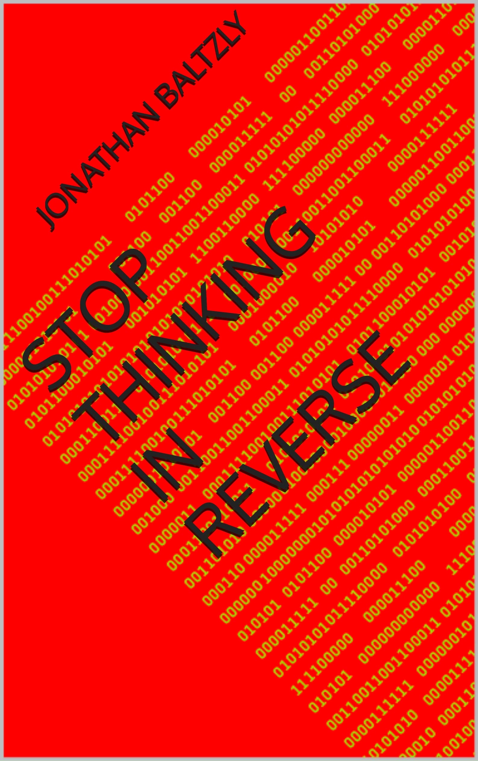 Stop Thinking in Reverse by Jonathan Baltzly | Goodreads