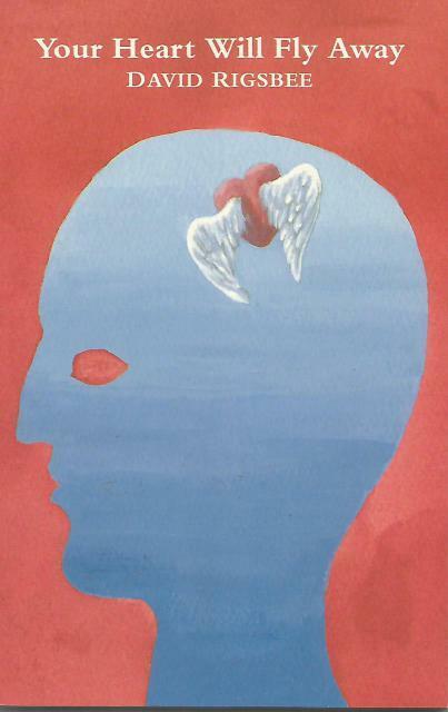 Your Heart Will Fly Away by David Rigsbee | Goodreads