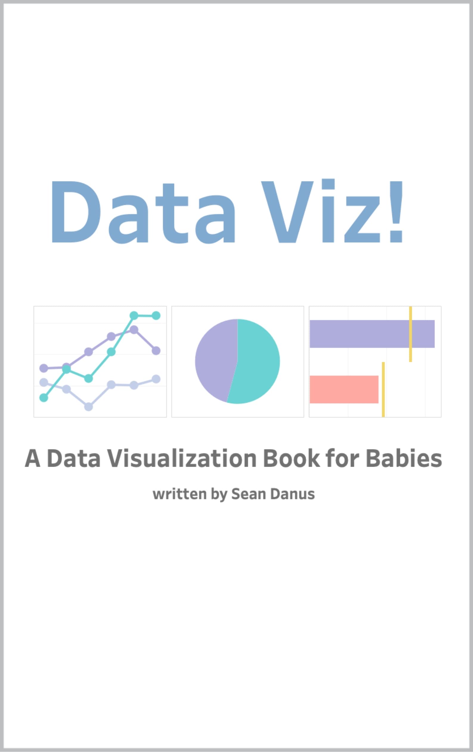 Data Viz!: A Data Visualization Book for Babies by Sean Danus | Goodreads
