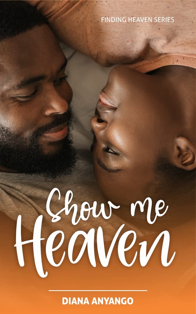 SHOW ME HEAVEN (FINDING HEAVEN SERIES) by Diana Anyango | Goodreads