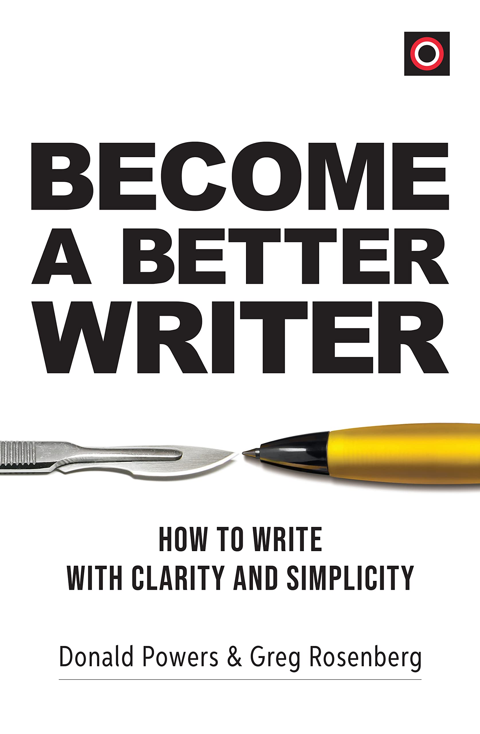 Become a Better Writer: How to Write with Clarity and Simplicity by ...