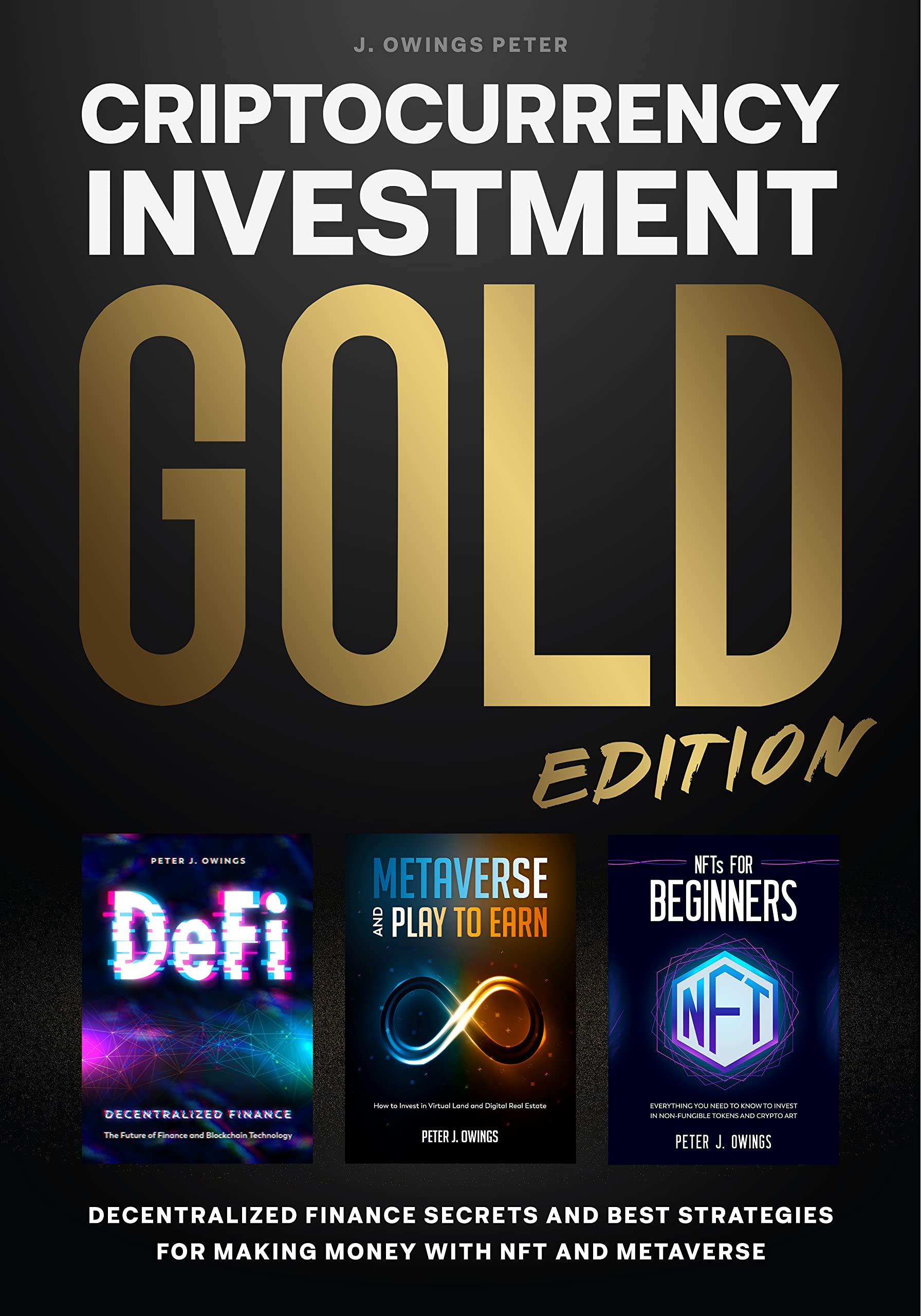 Nfts For Beginners, Metaverse and Play to Earn, DeFi and the Future of Finance. 3 Books in 1 ...