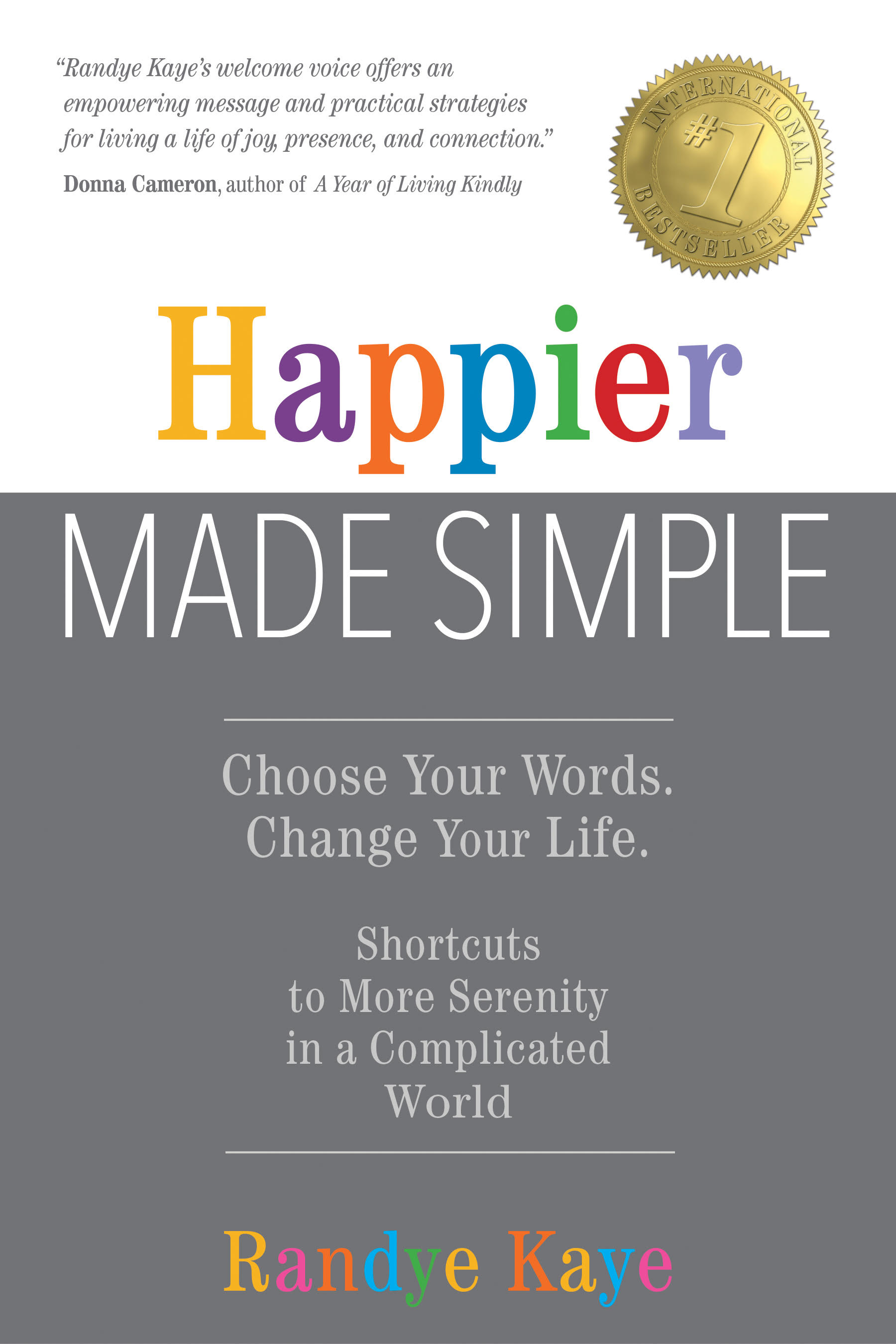 Happier Made Simple: Choose Your Words. Change Your Life. by Randye Kaye | Goodreads