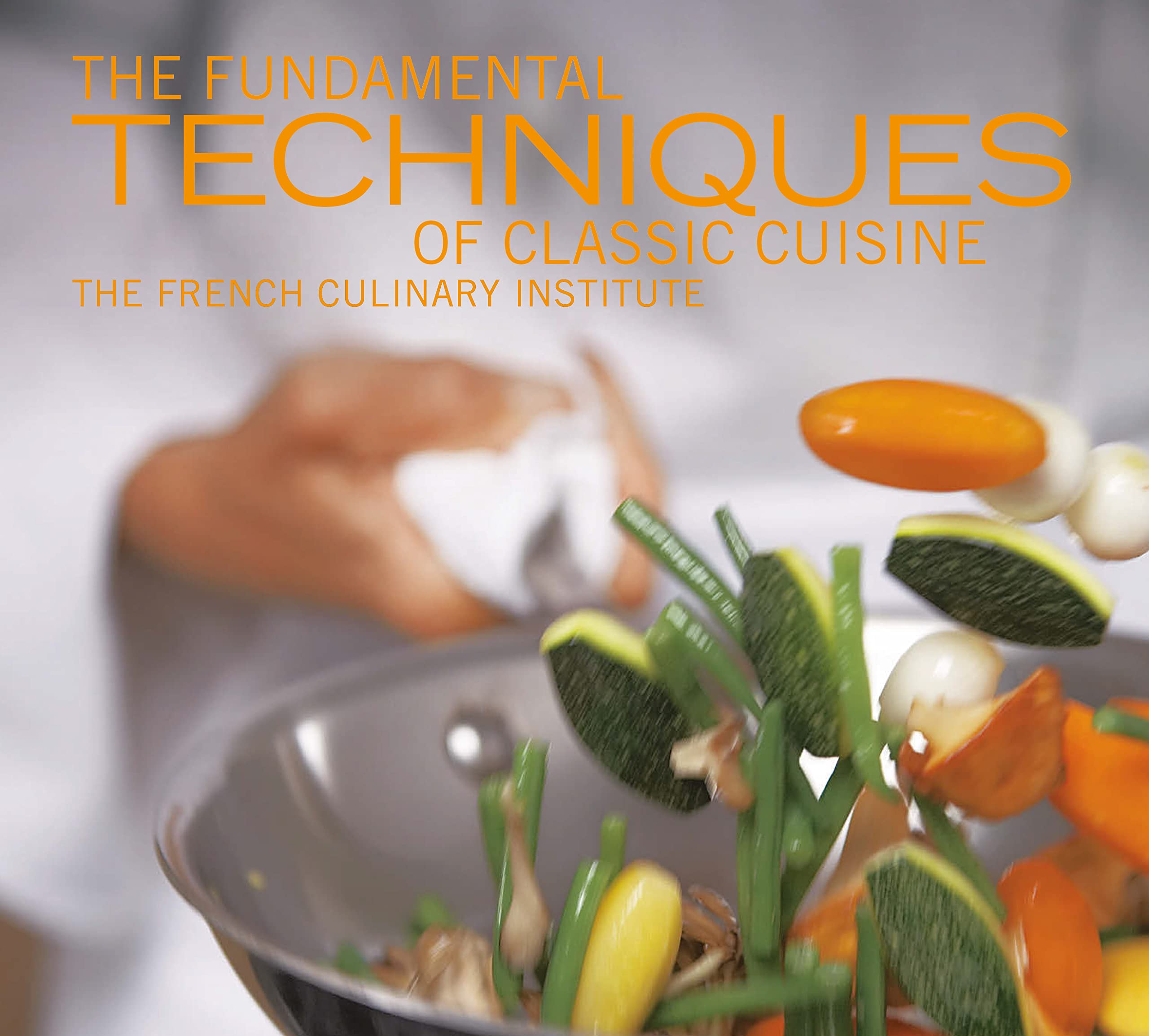The Fundamental Techniques of Classic Cuisine by French Culinary ...