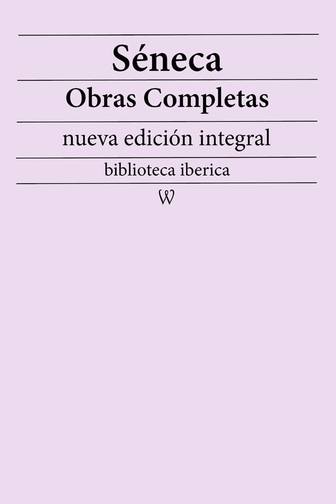 Séneca: Obras completas (nueva edición integral): precedido de la ...