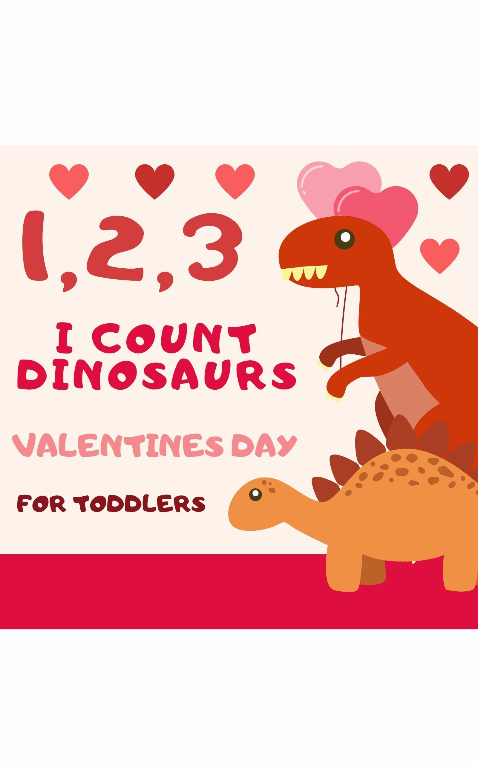 I count dinosaurs: Valentines day,Counting Book for Toddlers 1-3,2-4 ...