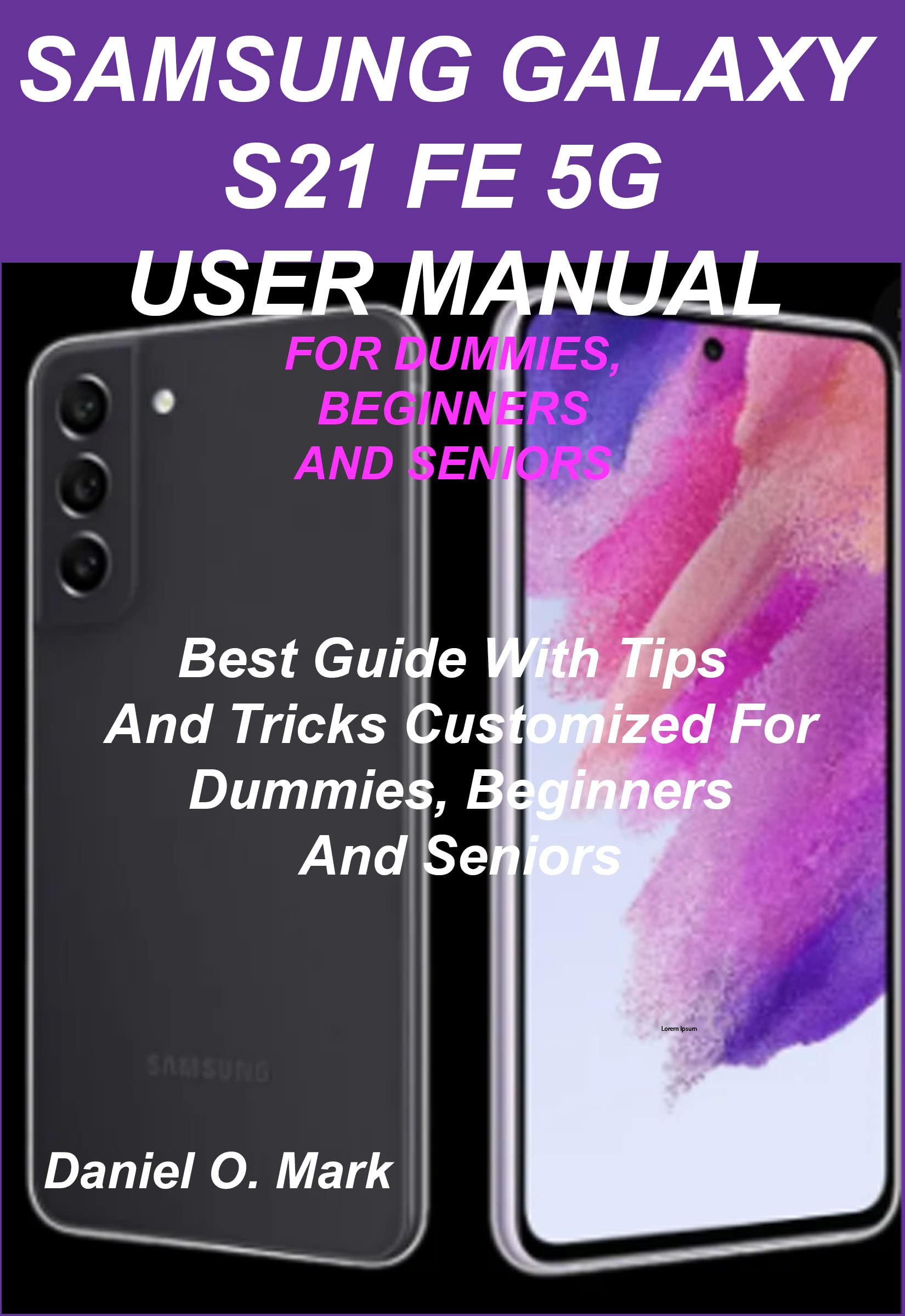 SAMSUNG GALAXY S21 FE 5G USER MANUAL FOR EXPERT AND NEW USERS: Best Guide With Tips And Tricks ...