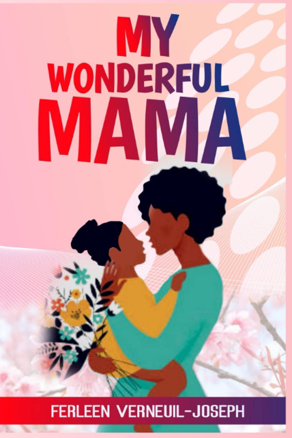 My Wonderful Mama: series vol 1 by Ferleen Verneuil-Joseph | Goodreads