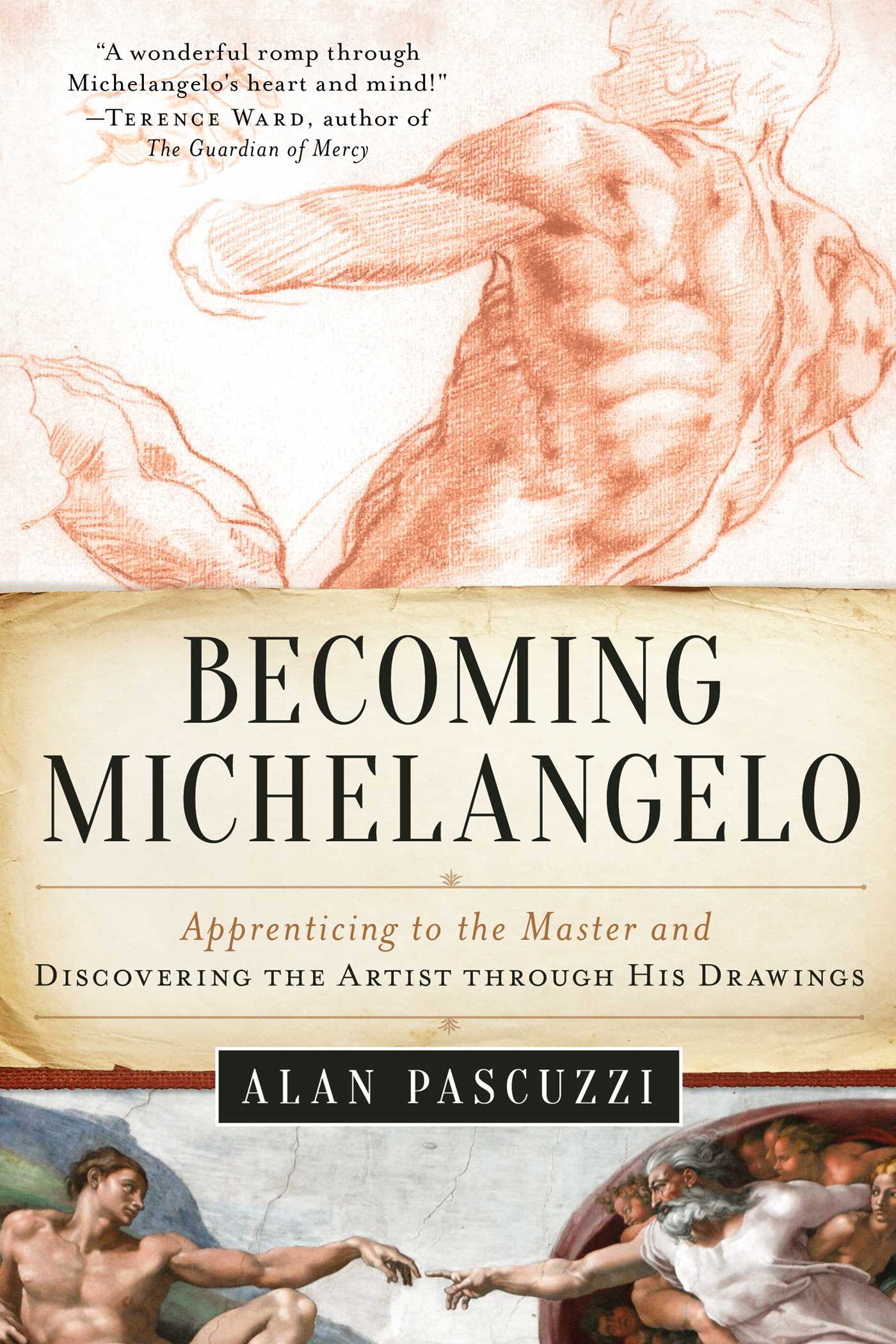 Becoming Michelangelo: Apprenticing to the Master and Discovering the ...